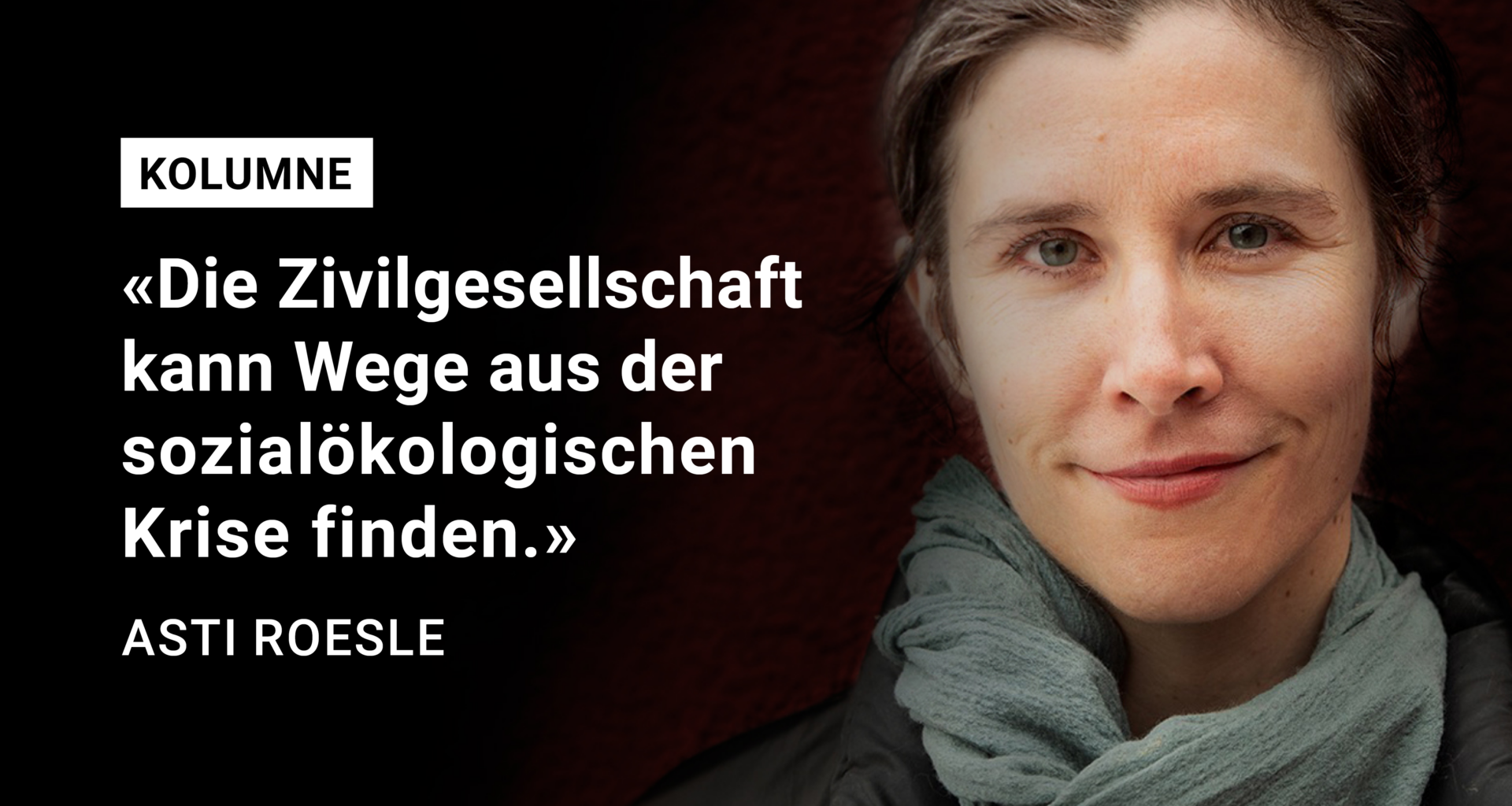 Asti Roesle: «Die Zivilgesellschaft kann Wege aus der sozialökologischen Krise finden.»